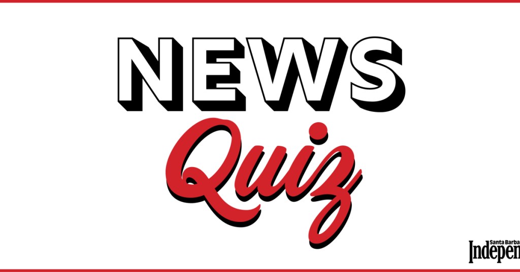 Weekly News Quiz: 7/2 – 7/8! – The Santa Barbara Independent
