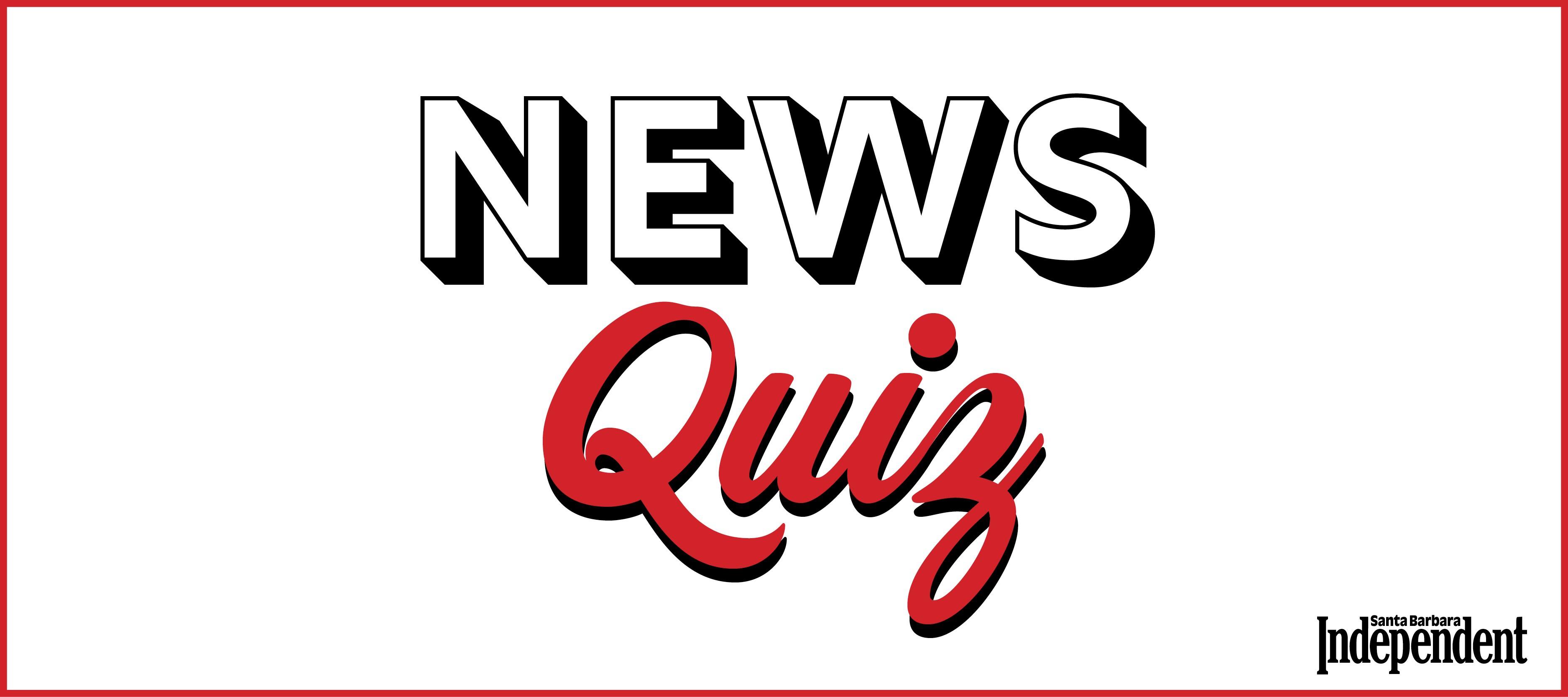 Weekly News Quiz: 9/19 -9/25! - The Santa Barbara Independent