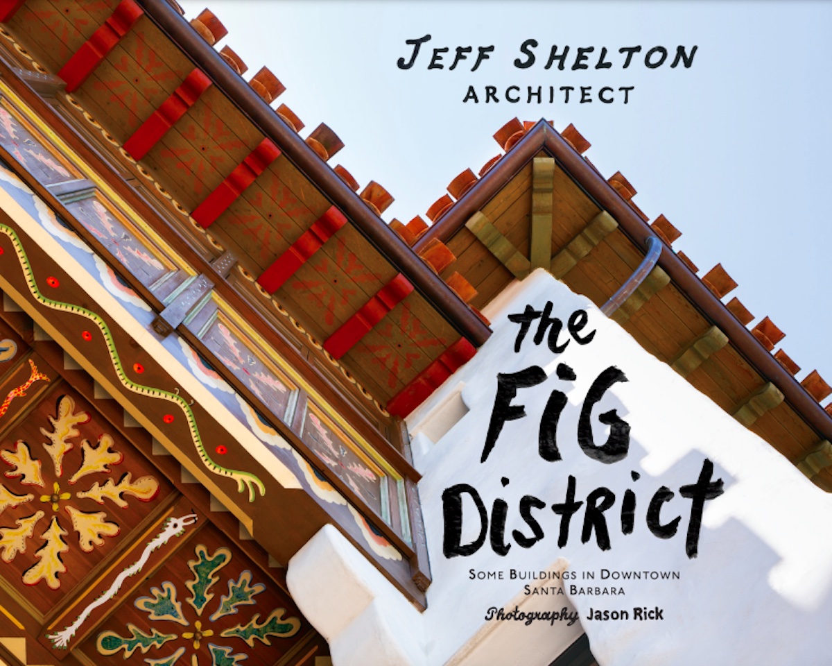 Jeff Shelton Gets Big on Fig with New Design Book - The Santa Barbara ...