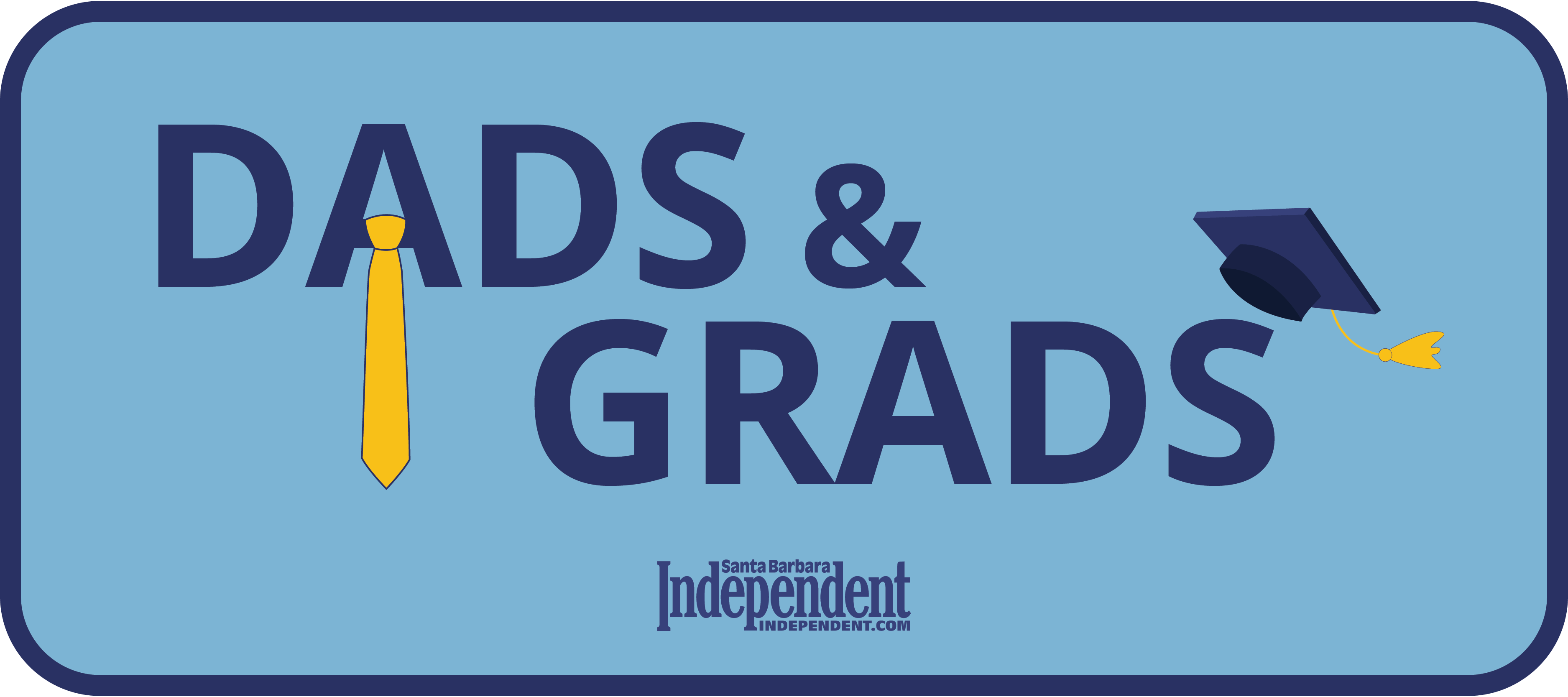 Dads and Grads 2024 - The Santa Barbara Independent