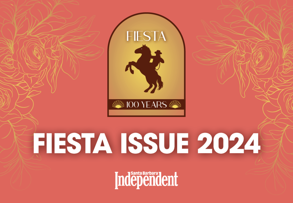 Fiesta Issue 2024 - The Santa Barbara Independent
