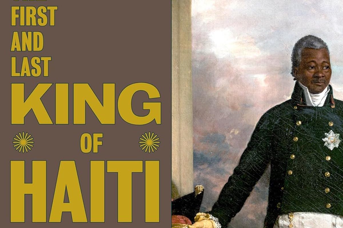 Book Review | ‘The First and Last King of Haiti: The Rise and Fall of ...