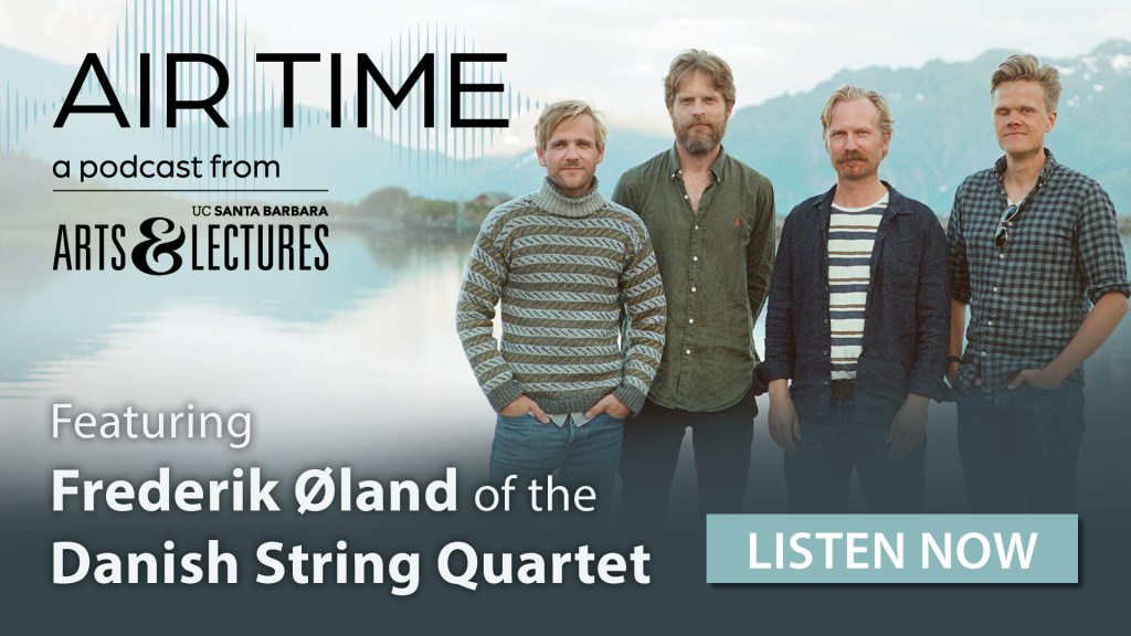 UCSB Arts & Lectures 'Air Time': Frederik Øland of the Danish String ...